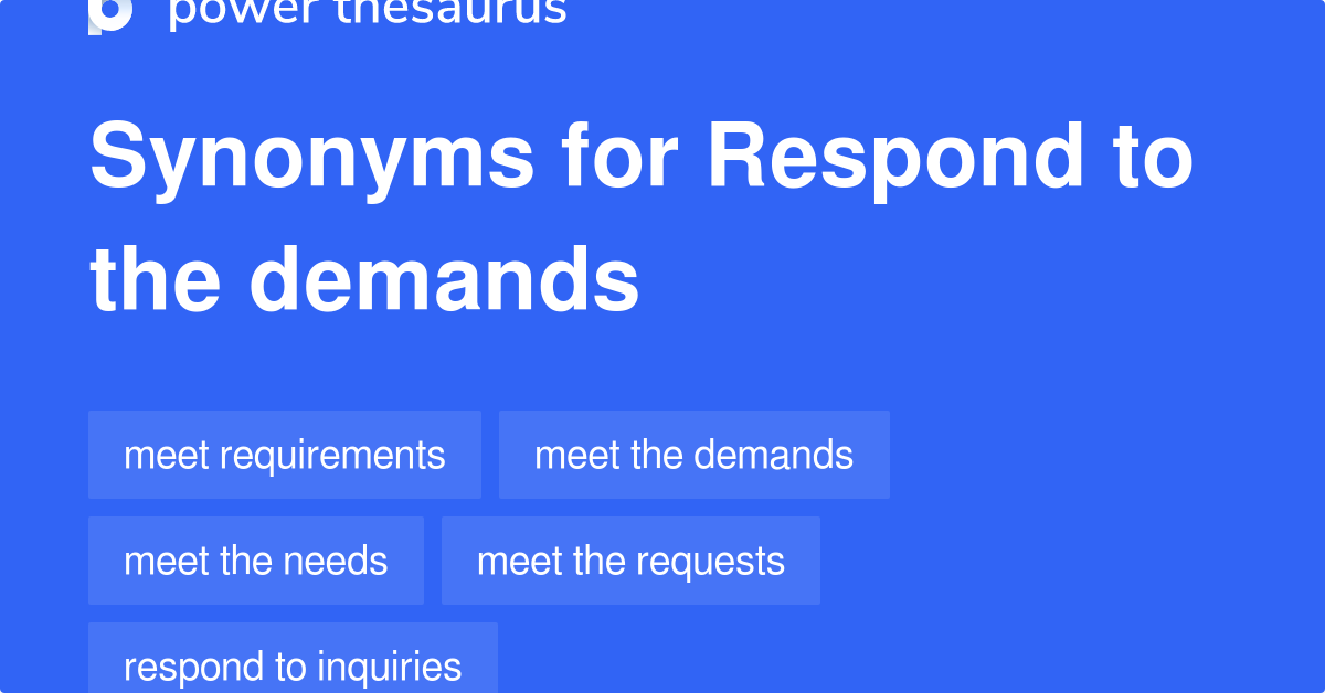 Respond To The Demands synonyms - 113 Words and Phrases for Respond To ...