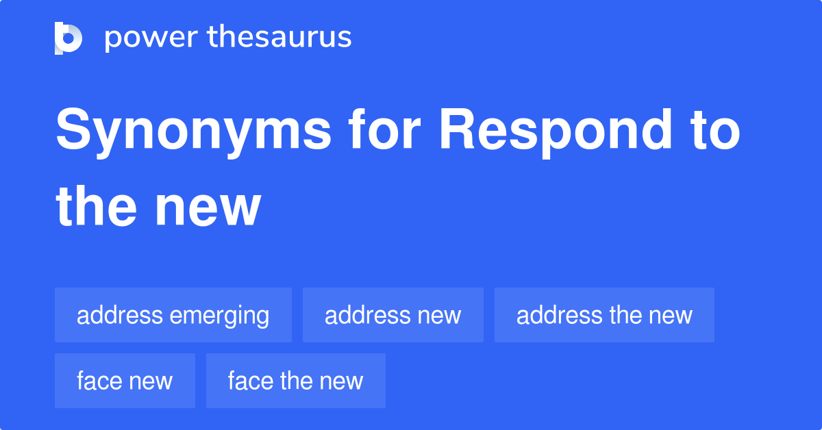 Respond To The New synonyms - 48 Words and Phrases for Respond To The New