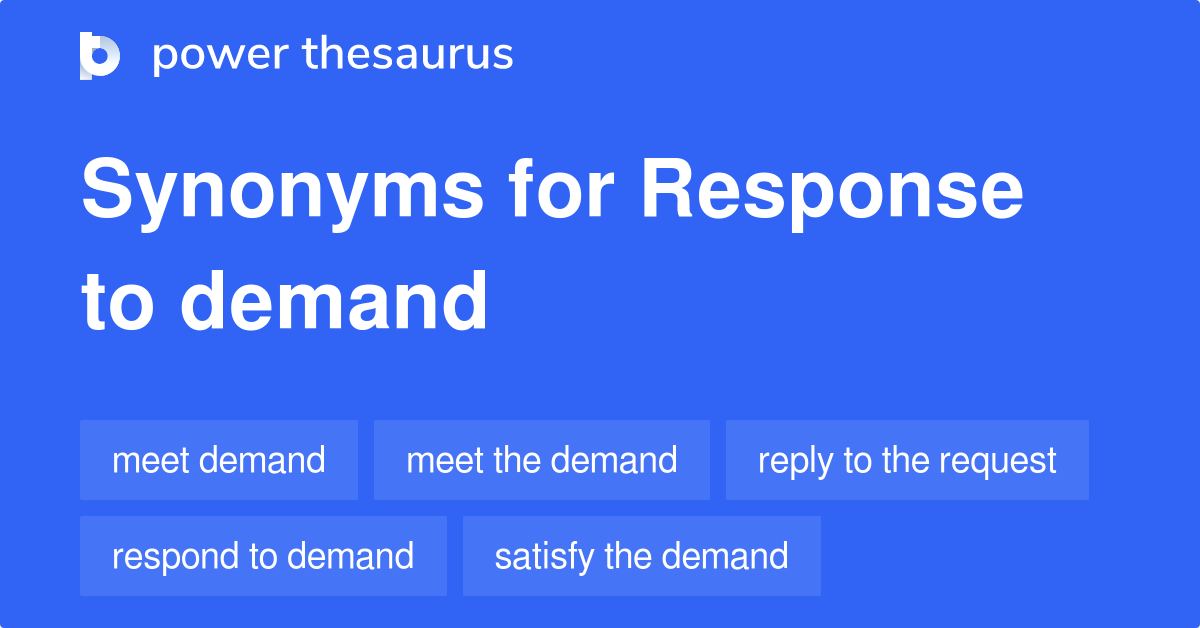 RESPONSE TO DEMAND Synonyms: 48 Similar Phrases