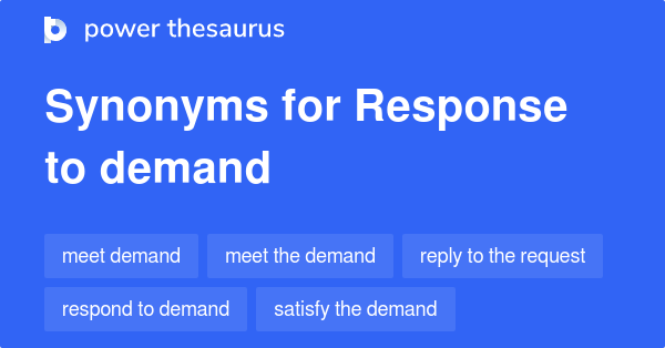 RESPONSE TO DEMAND Synonyms: 48 Similar Phrases