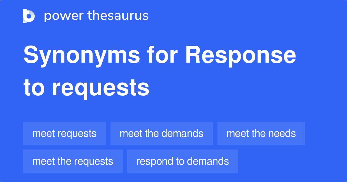Response To Requests synonyms - 41 Words and Phrases for Response To ...