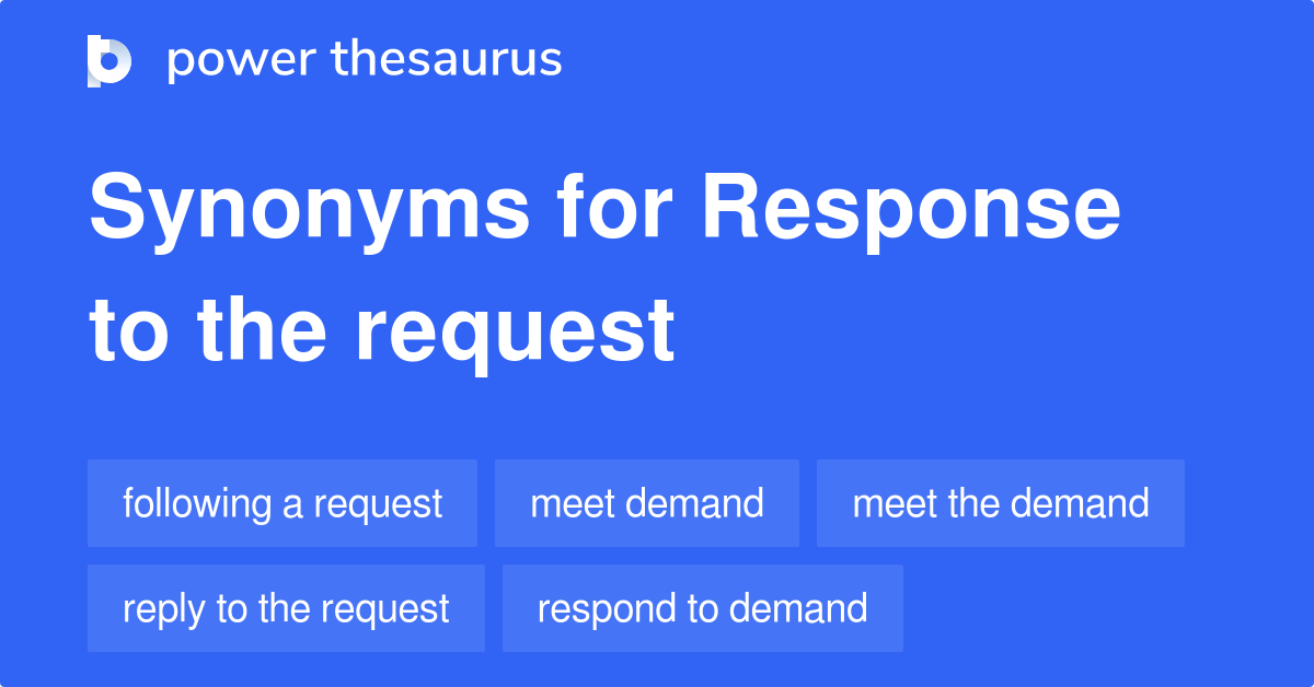 Response To The Request synonyms - 81 Words and Phrases for Response To ...