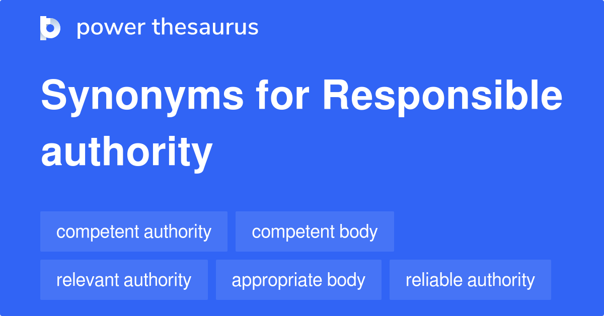 RESPONSIBLE AUTHORITY Synonyms: 87 Similar Phrases
