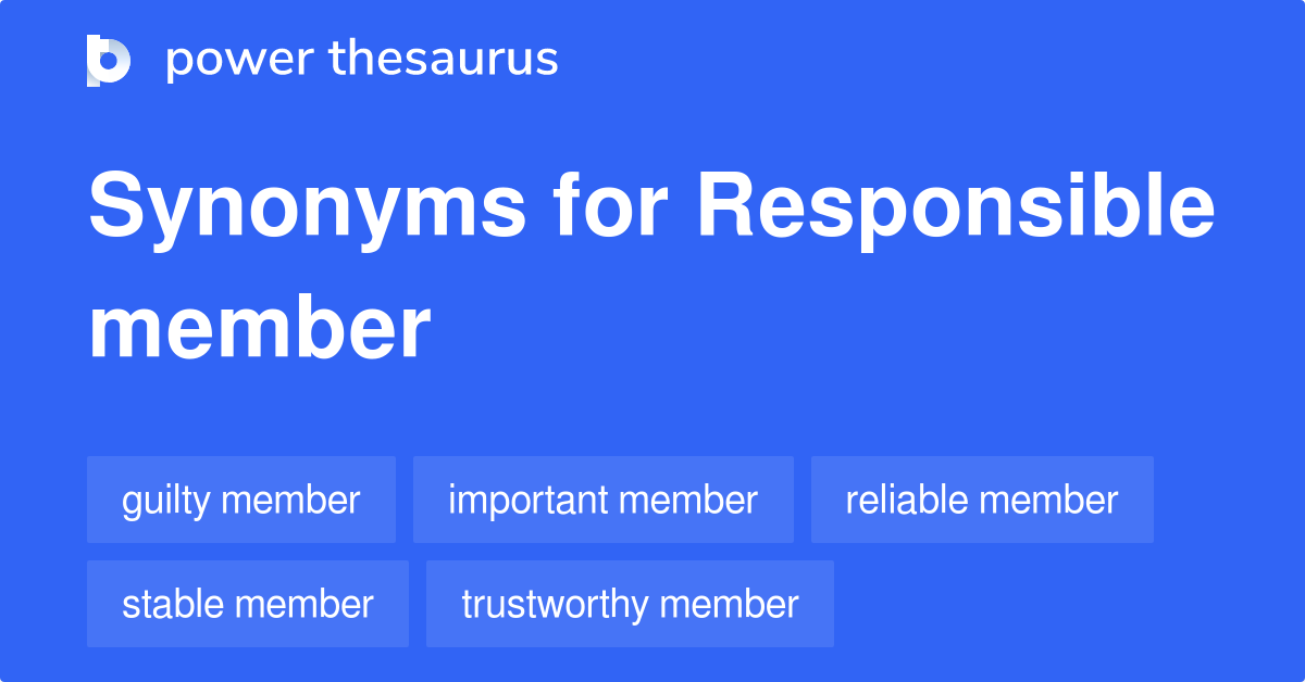 RESPONSIBLE MEMBER Synonyms: 56 Similar Phrases
