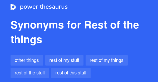 REST OF THE THINGS Synonyms: 22 Similar Phrases