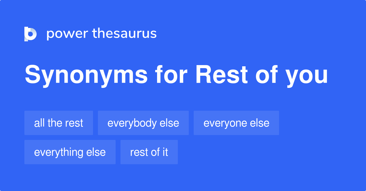 Rest Of You synonyms - 11 Words and Phrases for Rest Of You