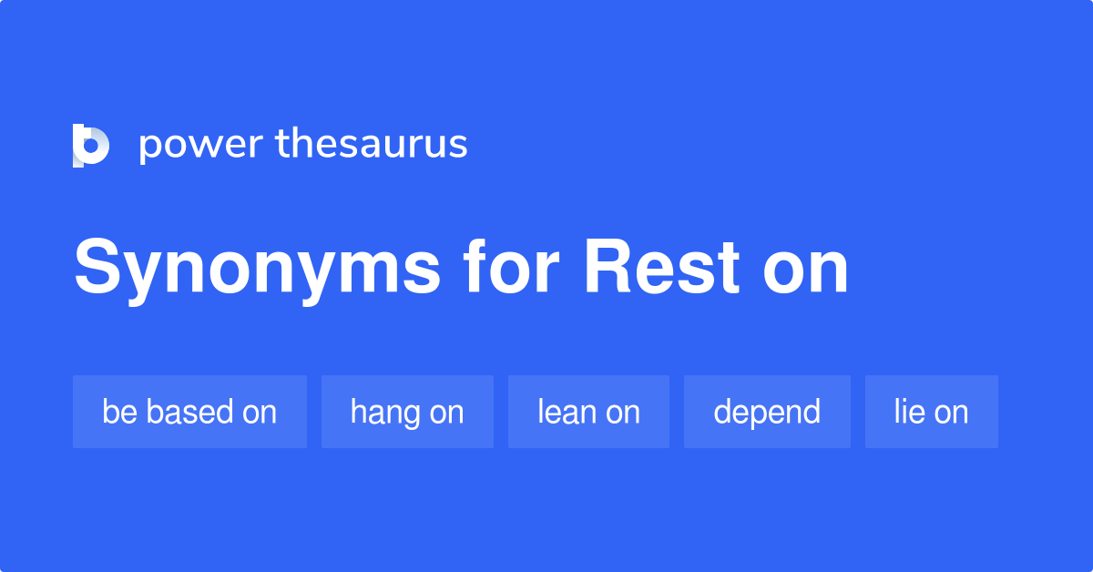 REST ON Synonyms: 641 Similar Words & Phrases