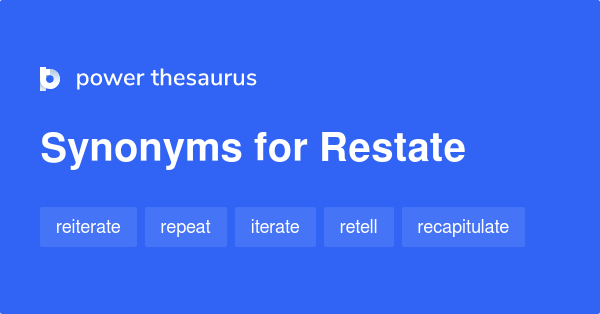 RESTATE Synonyms: 760 Similar Words & Phrases