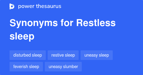 RESTLESS SLEEP Synonyms: 126 Similar Words & Phrases