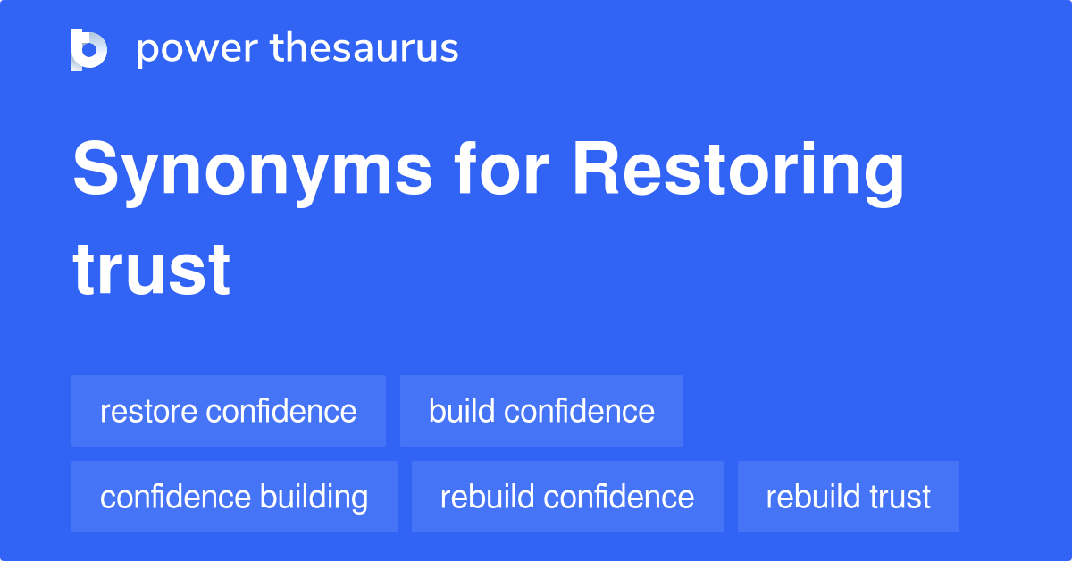 RESTORING TRUST Synonyms: 33 Similar Phrases