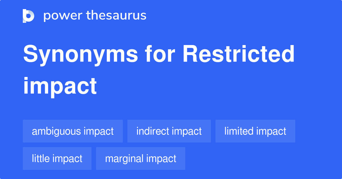 Restricted Impact synonyms - 59 Words and Phrases for Restricted Impact