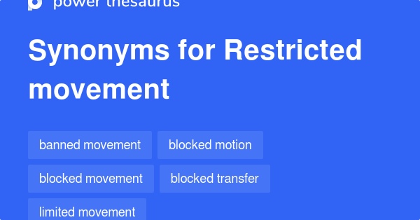 RESTRICTED MOVEMENT Synonyms: 255 Similar Words & Phrases