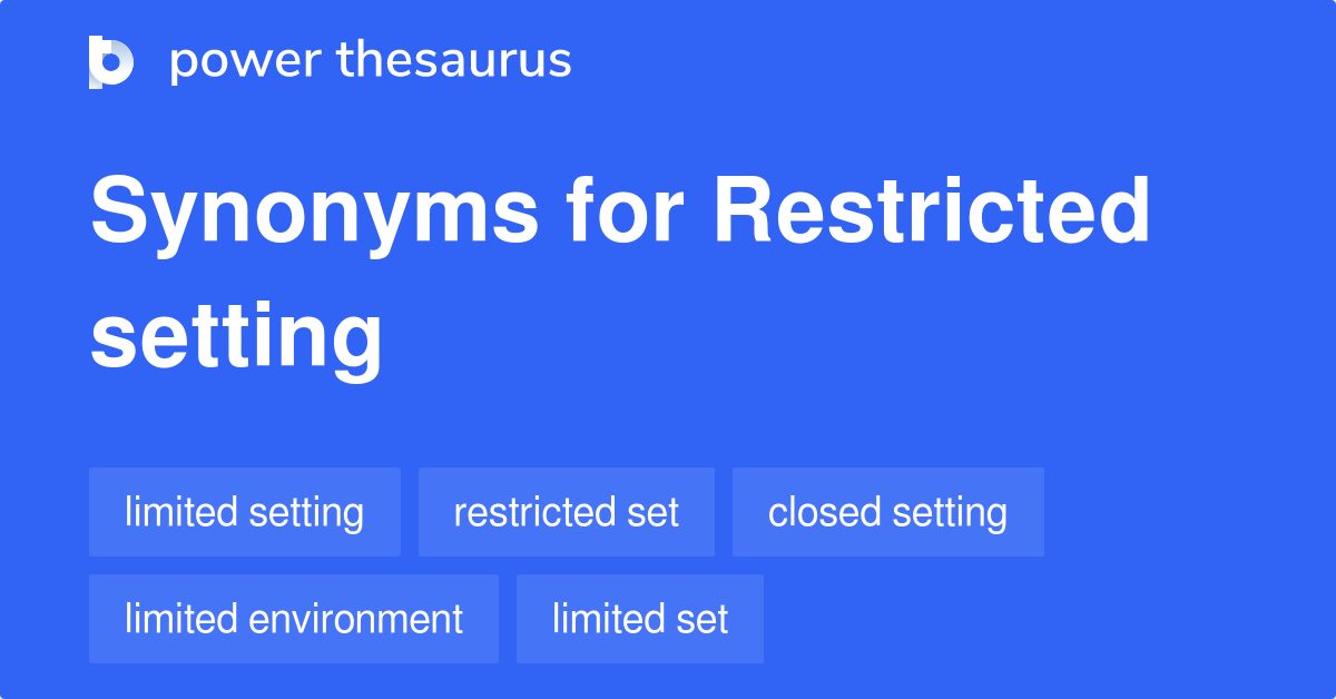 Restricted Setting synonyms - 111 Words and Phrases for Restricted Setting