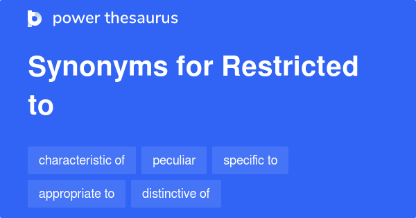 RESTRICTED TO Synonyms: 289 Similar Words & Phrases