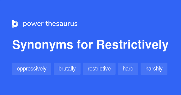 RESTRICTIVELY Synonyms: 201 Similar Words & Phrases