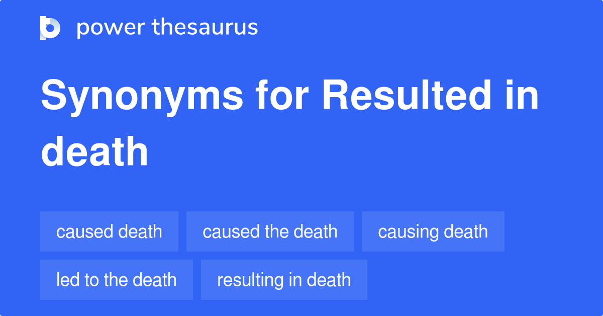 RESULTED IN DEATH Synonyms: 45 Similar Phrases