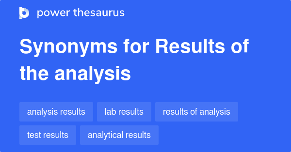 Results Of The Analysis synonyms - 54 Words and Phrases for Results Of ...
