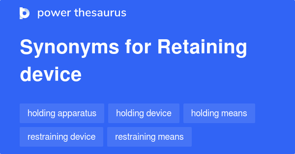 Retaining Device synonyms - 47 Words and Phrases for Retaining Device