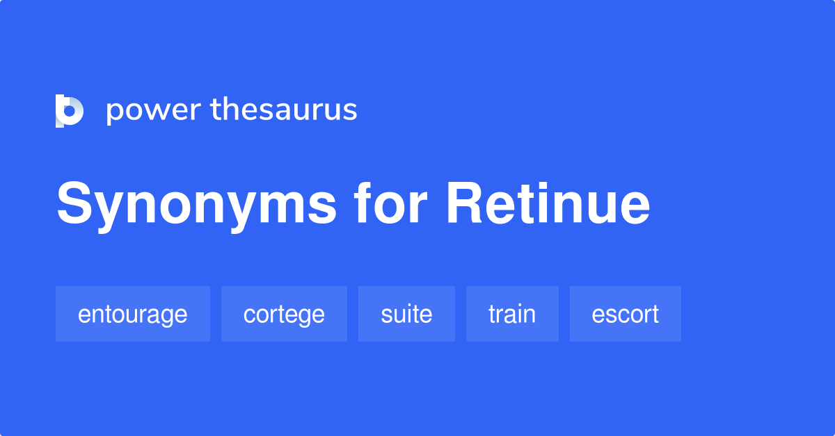 RETINUE Synonyms: 506 Similar Words & Phrases