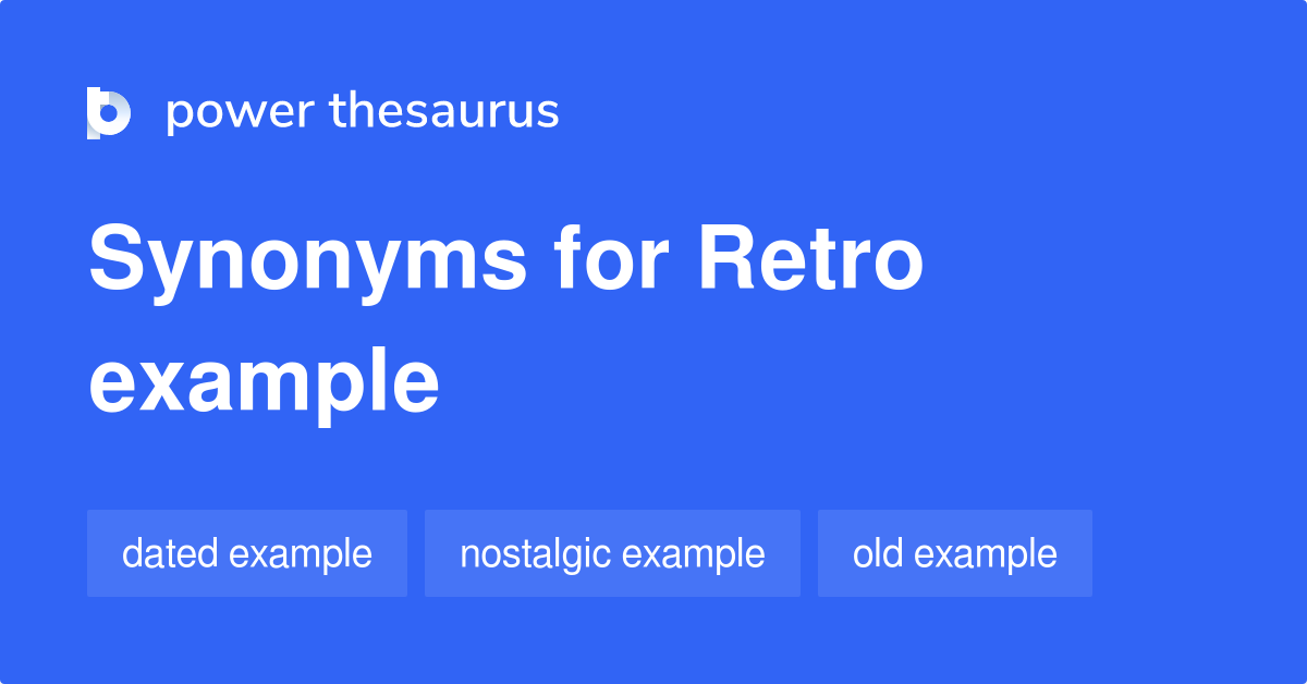 Retro Example synonyms - 5 Words and Phrases for Retro Example