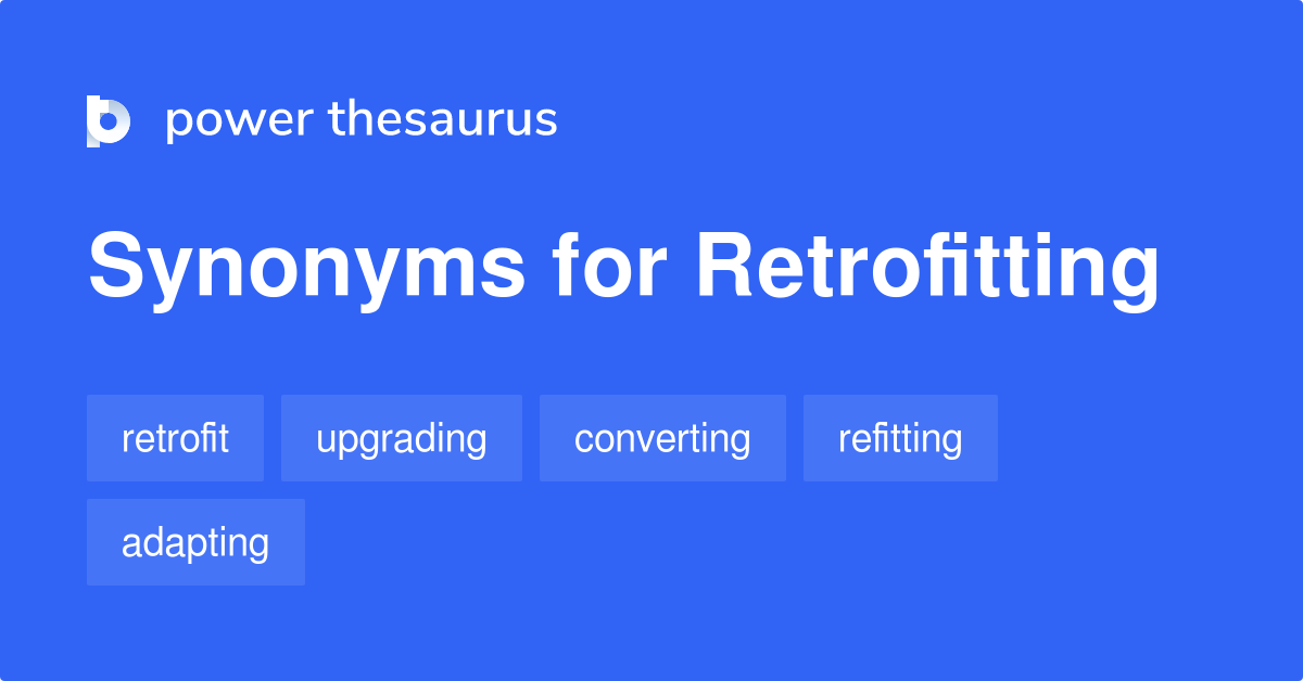 RETROFITTING Synonyms: 78 Similar Words & Phrases