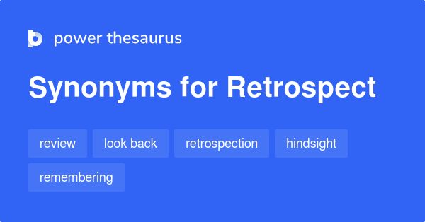 RETROSPECT Synonyms: 633 Similar Words & Phrases