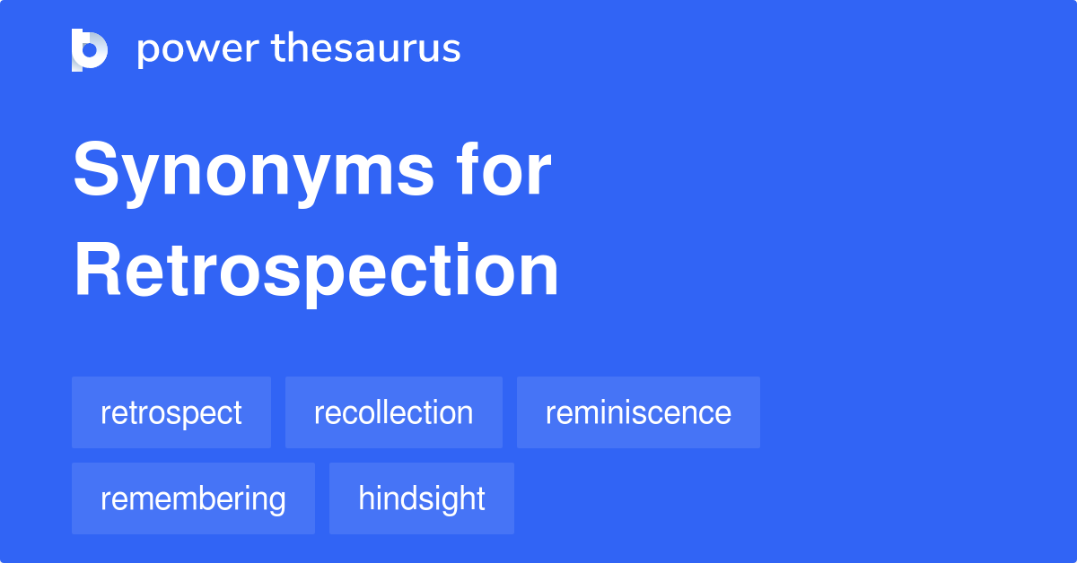 RETROSPECTION Synonyms: 261 Similar Words & Phrases