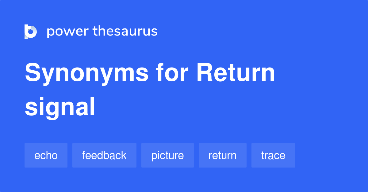 Return Signal synonyms - 58 Words and Phrases for Return Signal