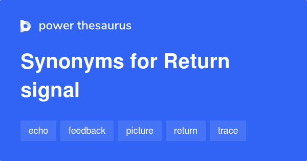 Return Signal synonyms - 58 Words and Phrases for Return Signal