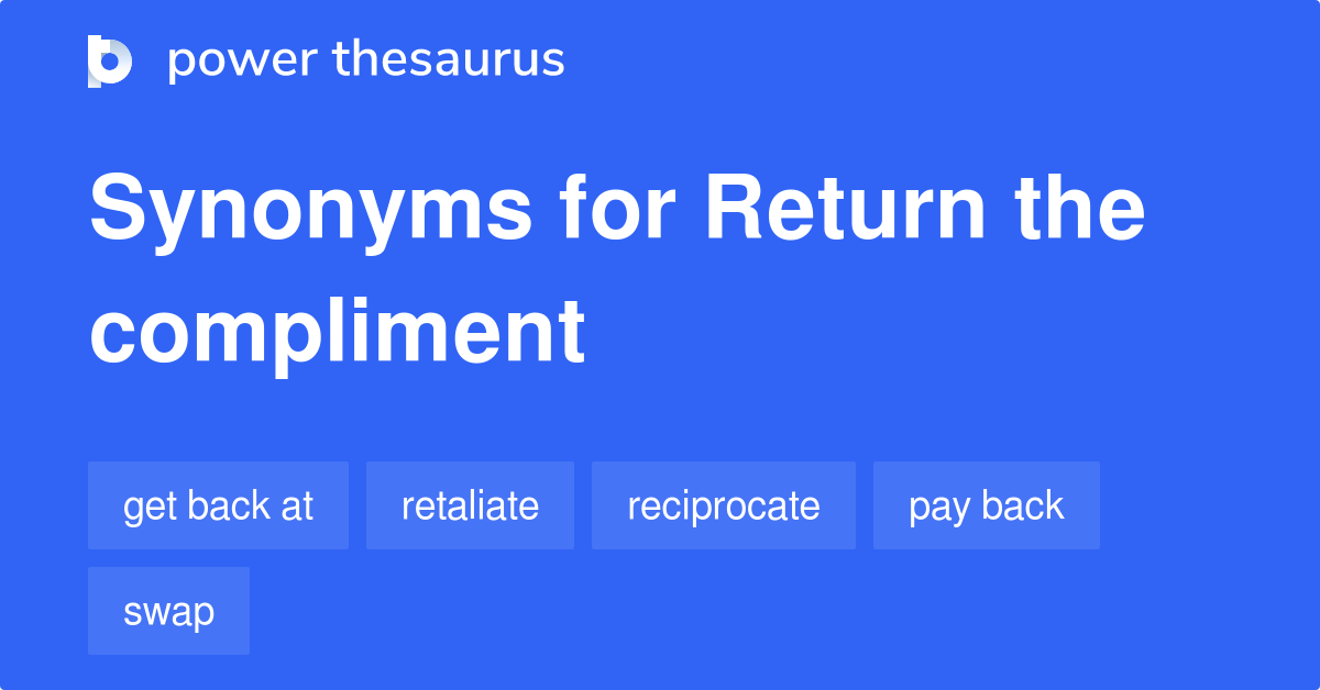 Return The Compliment synonyms - 262 Words and Phrases for Return The ...