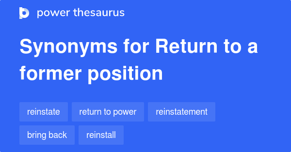 RETURN TO A FORMER POSITION Synonyms: 32 Similar Words & Phrases