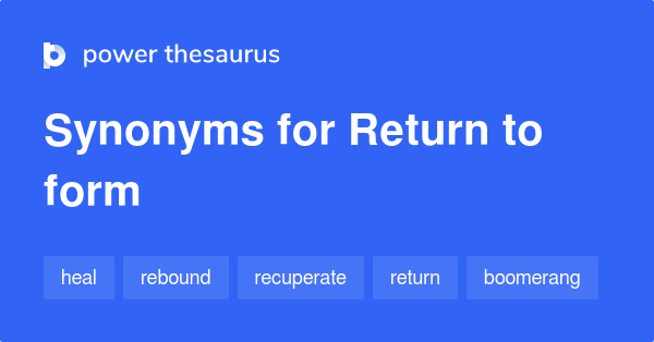 RETURN TO FORM Synonyms: 91 Similar Words & Phrases