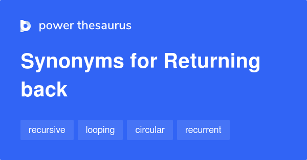 Returning Back synonyms - 25 Words and Phrases for Returning Back