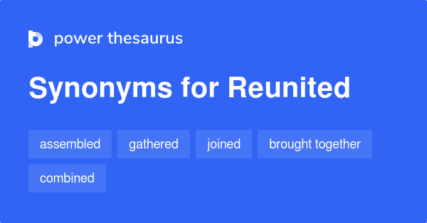 REUNITED Synonyms: 273 Similar Words & Phrases