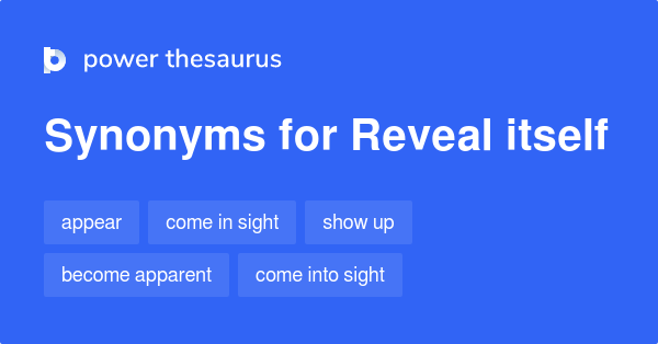 REVEAL ITSELF Synonyms: 167 Similar Words & Phrases