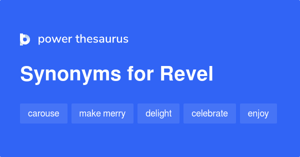 REVEL Synonyms: 1 273 Similar Words & Phrases