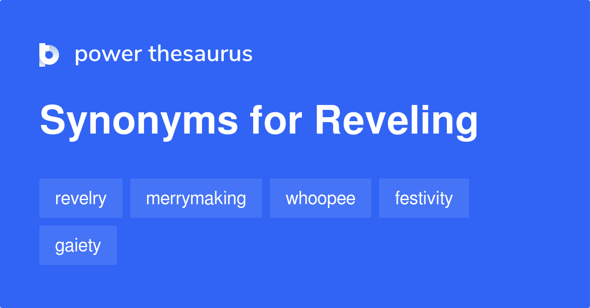 REVELING Synonyms: 526 Similar Words & Phrases