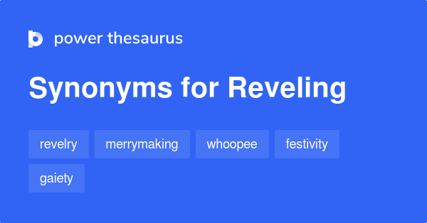 REVELING Synonyms: 526 Similar Words & Phrases