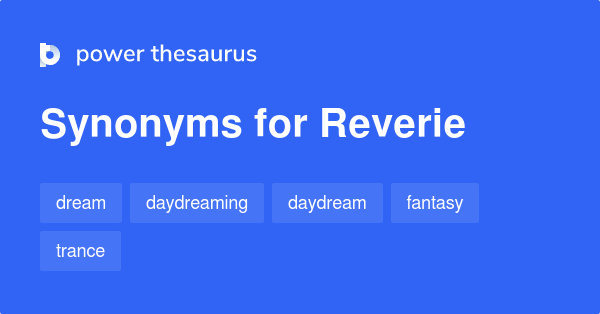 REVERIE Synonyms: 551 Similar Words & Phrases