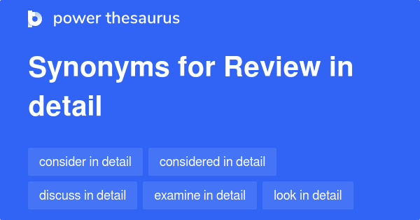 REVIEW IN DETAIL Synonyms: 121 Similar Words & Phrases
