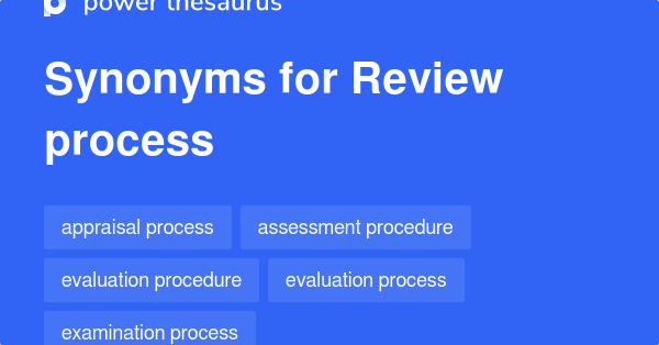 REVIEW PROCESS Synonyms: 344 Similar Words & Phrases