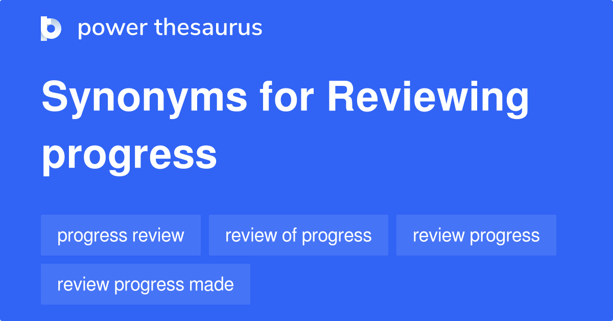 Reviewing Progress synonyms - 49 Words and Phrases for Reviewing Progress