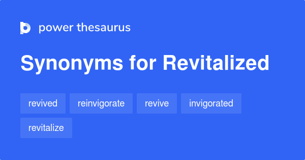 REVITALIZED Synonyms: 946 Similar Words & Phrases