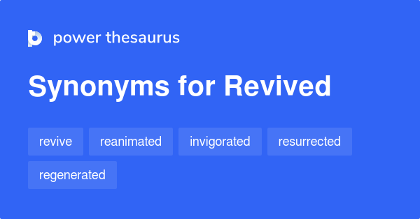 REVIVED Synonyms: 1 095 Similar Words & Phrases