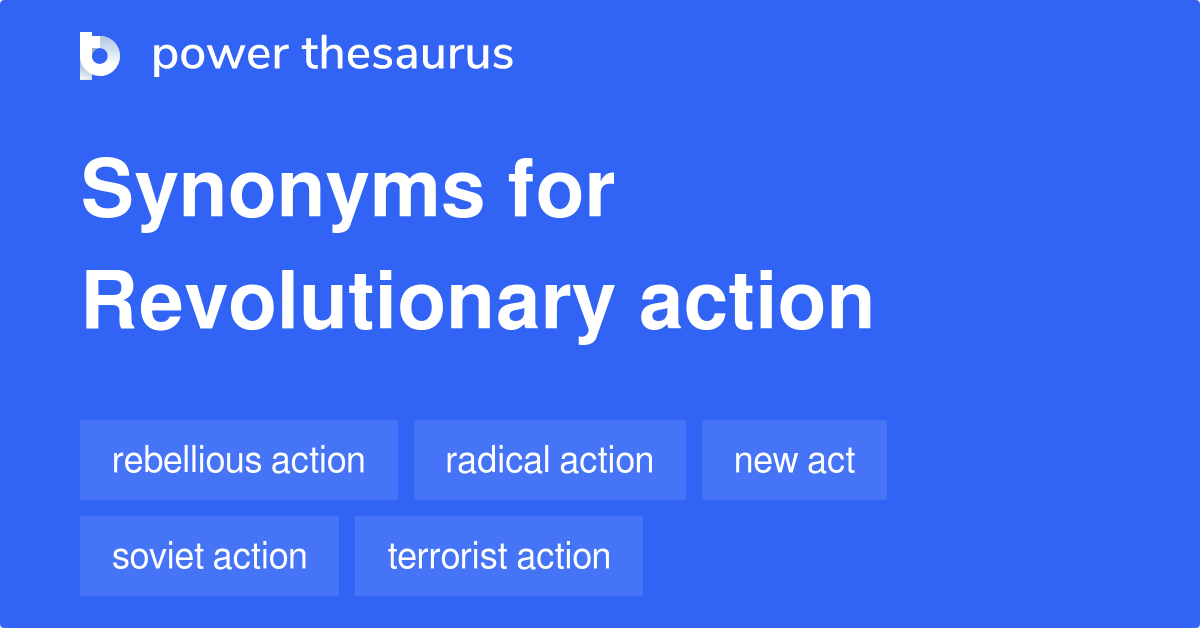 REVOLUTIONARY ACTION Synonyms: 132 Similar Words & Phrases