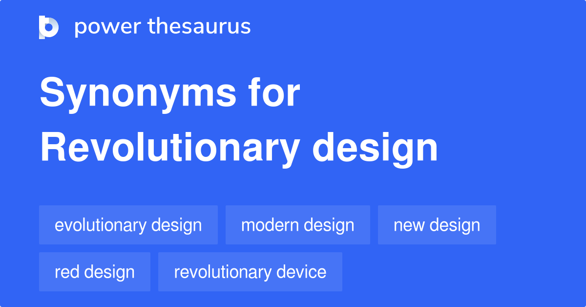 REVOLUTIONARY DESIGN Synonyms: 214 Similar Phrases
