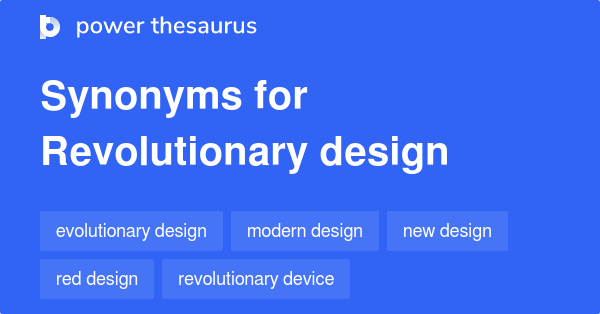REVOLUTIONARY DESIGN Synonyms: 214 Similar Phrases