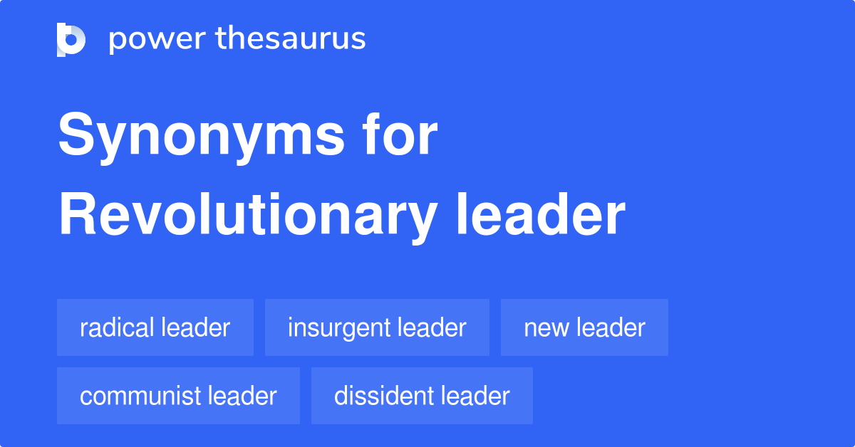REVOLUTIONARY LEADER Synonyms: 137 Similar Words & Phrases