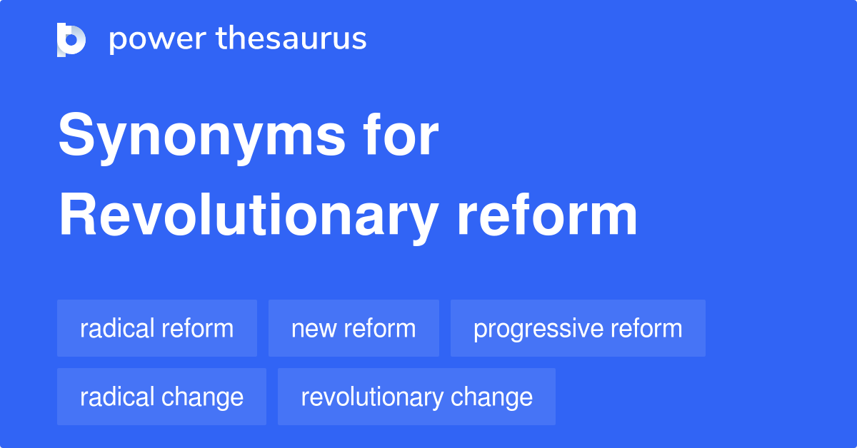 REVOLUTIONARY REFORM Synonyms: 59 Similar Phrases