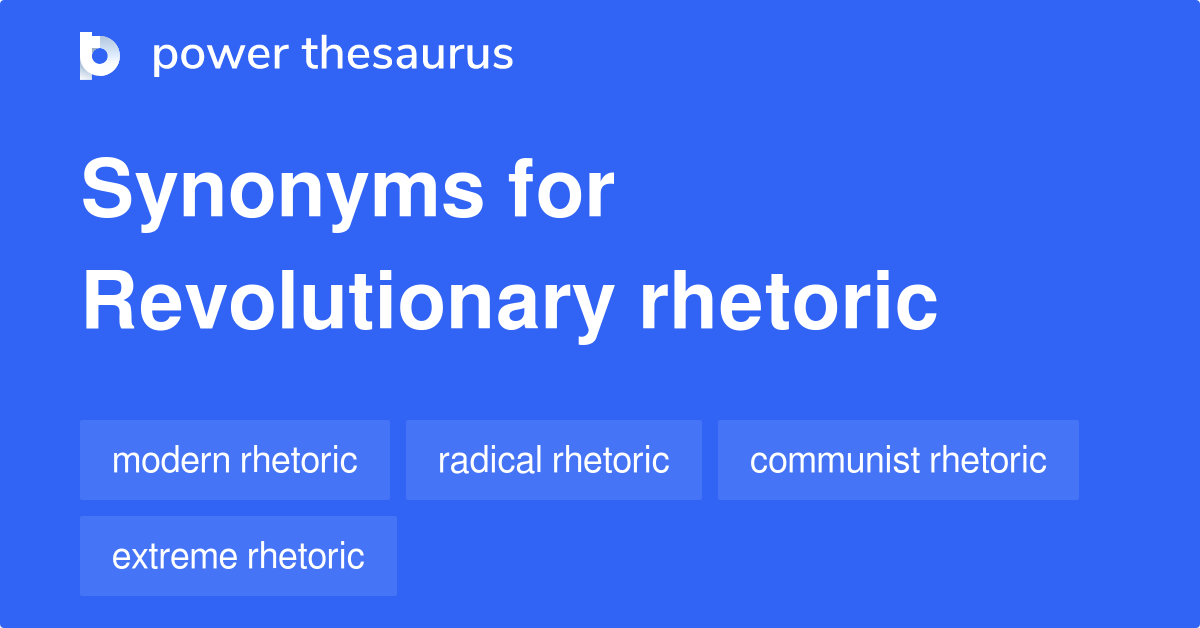 REVOLUTIONARY RHETORIC Synonyms: 39 Similar Phrases